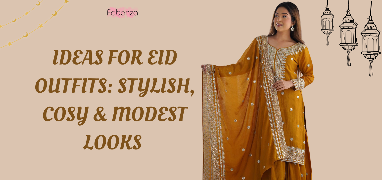Ideas for Eid Outfits: Stylish, Cosy & Modest Looks